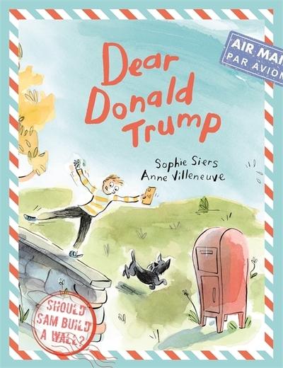 ‘Dear Donald Trump,’ by Sophie Siers, illustrated by Anne Villeneuve ...