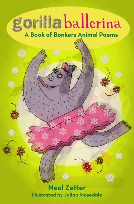 ‘Gorilla Ballerina: A Book of Bonkers Animal Poems,’ by Neal Zetter ...