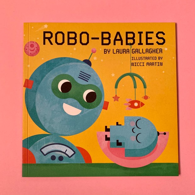 Blog tour: ‘Robo-Babies,’ by Laura Gallagher, illustrated by Nicci ...