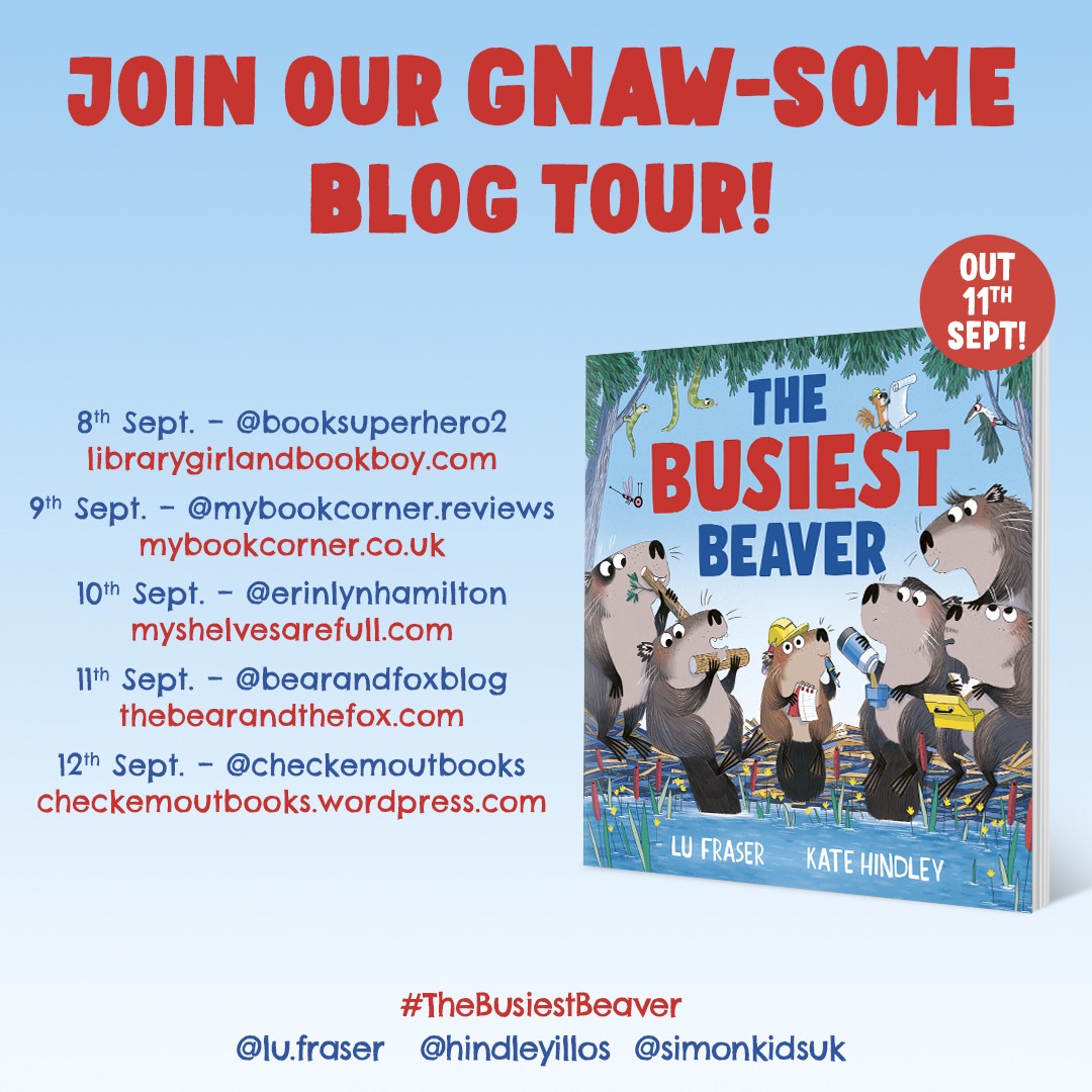 Blog tour: ‘The Busiest Beaver,’ by Lu Fraser, illustrated by Kate Hindley. – Library Girl and ...